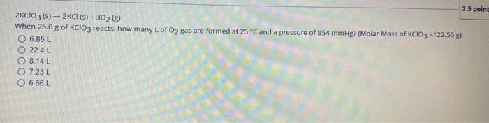 Solved 2KClO3( s)→2KCl(s)+3O2( g) When 25.0 g of KClO3 | Chegg.com