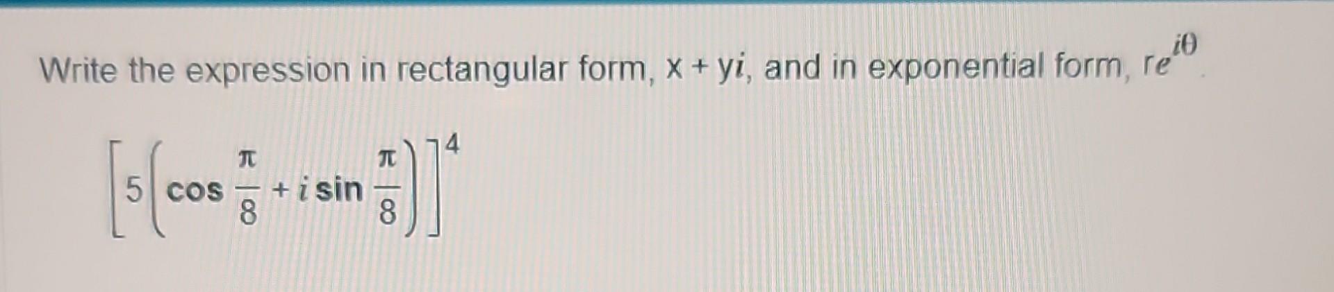 Solved Write the expression in rectangular form, x + yi, and | Chegg.com