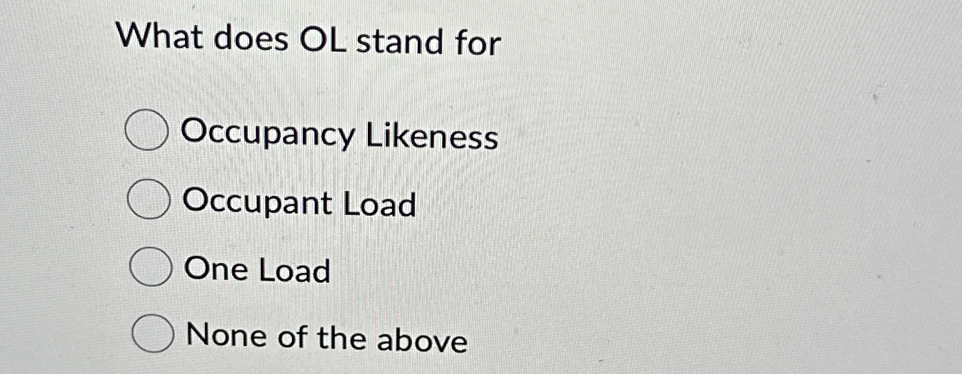 Solved What does OL stand forOccupancy LikenessOccupant | Chegg.com