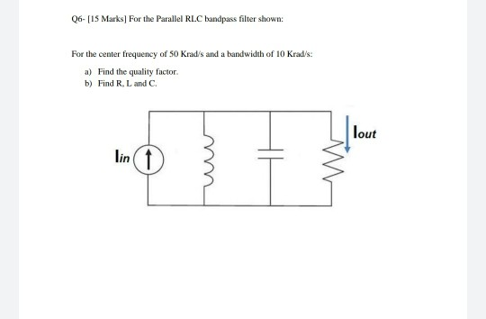 Solved 06-[15 Marks] For the Parallel RLC bandpass filter | Chegg.com