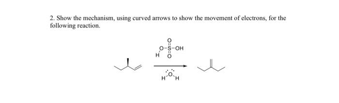 Solved 2. Show the mechanism, using curved arrows to show | Chegg.com