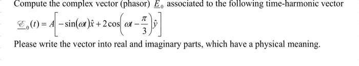 Solved Compute the complex vector (phasor) E, associated to | Chegg.com