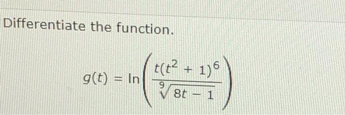 Solved Differentiate the function. g(t) = In t(t² 14 8t 1) 6 | Chegg.com