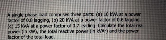 Solved A single-phase load comprises three parts: (a) 10 KVA | Chegg.com