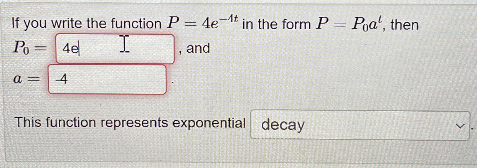 Solved If you write the function P=4e-4t ﻿in the form | Chegg.com