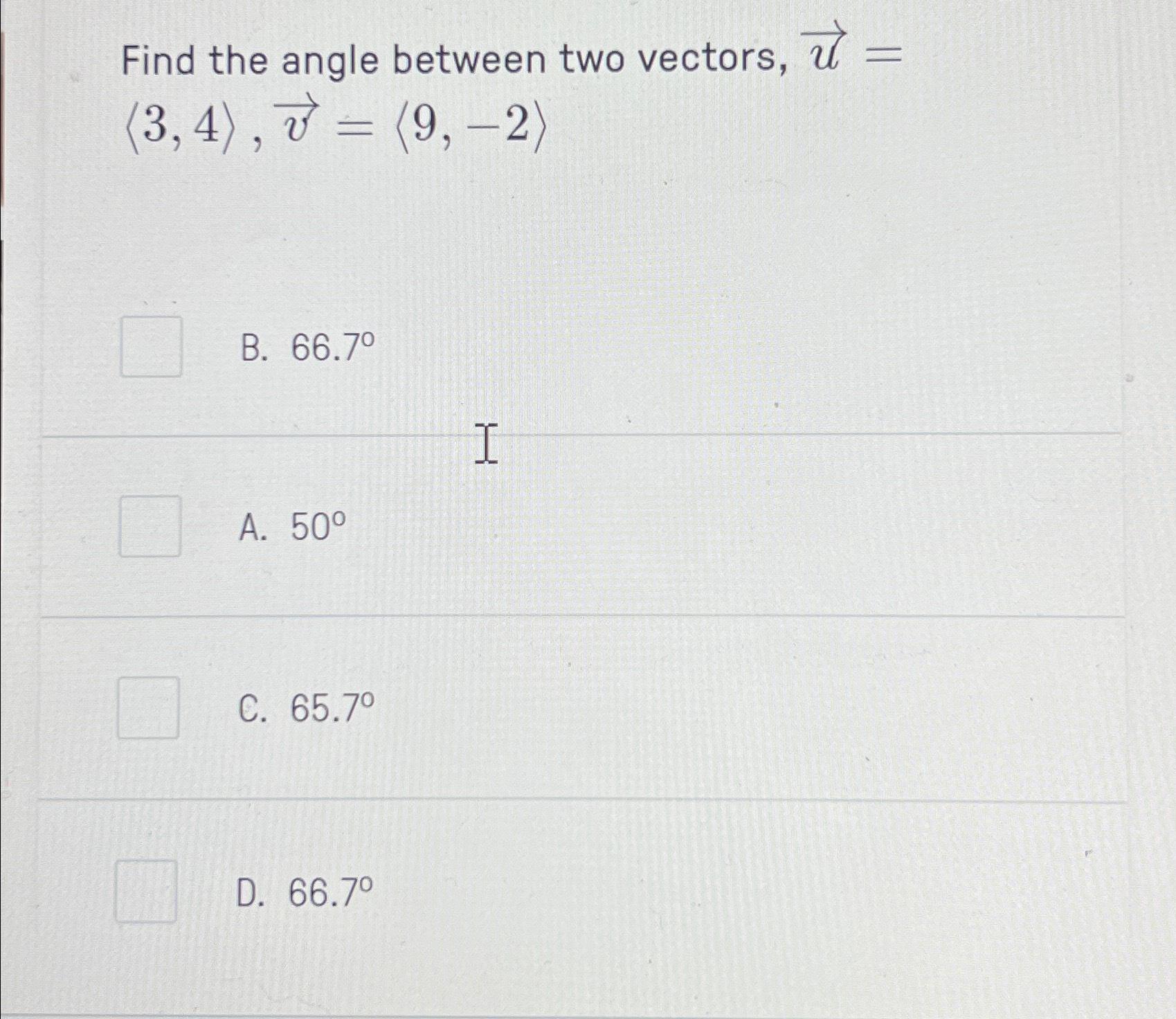 Solved Find the angle between two vectors, | Chegg.com