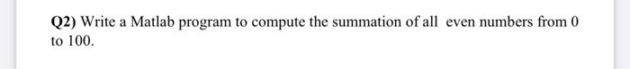 Solved Q2) Write a Matlab program to compute the summation | Chegg.com