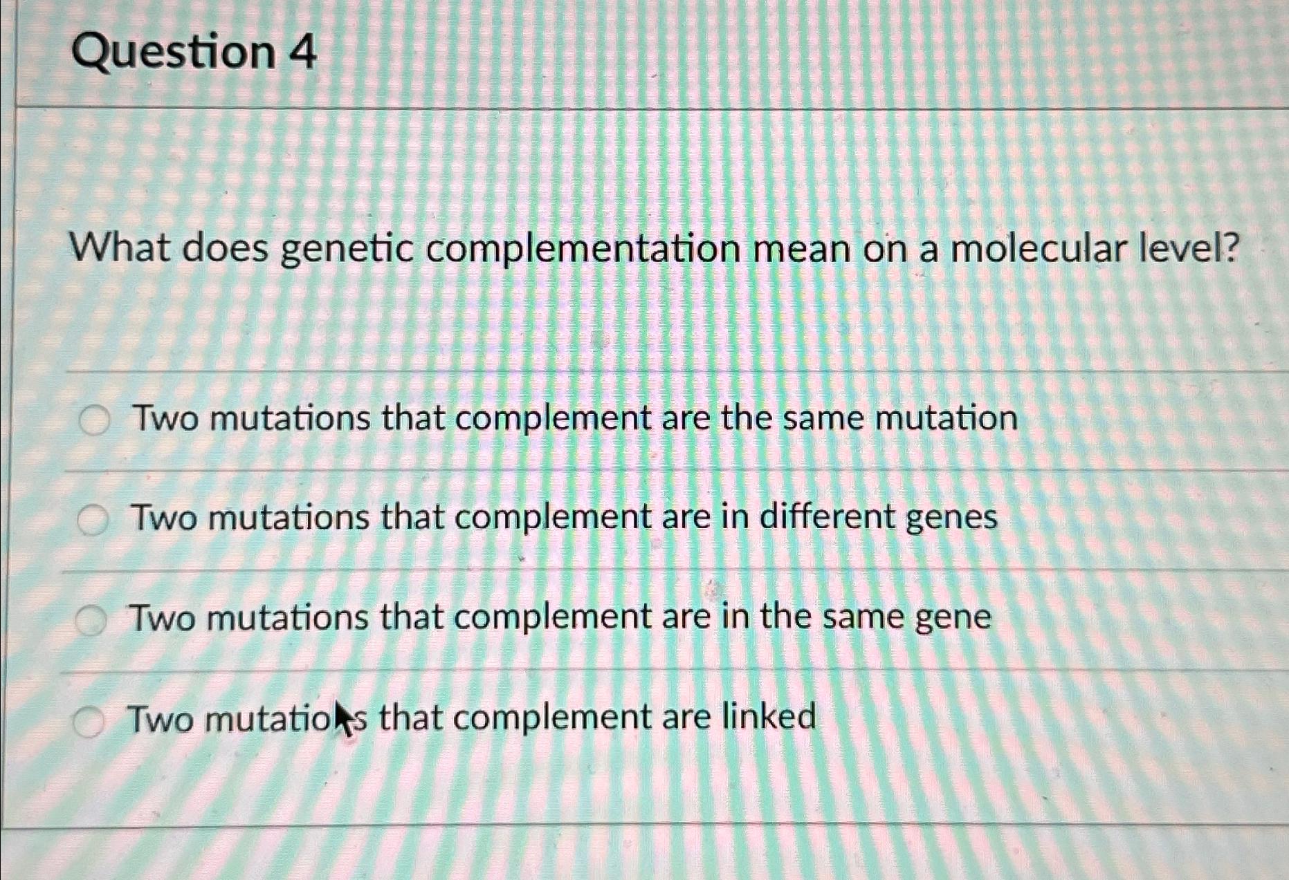 Solved Question 4What does genetic complementation mean on a | Chegg.com