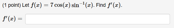 Solved (1 ﻿point) ﻿Let f(x)=7cos(x)sin-1(x). ﻿Find | Chegg.com