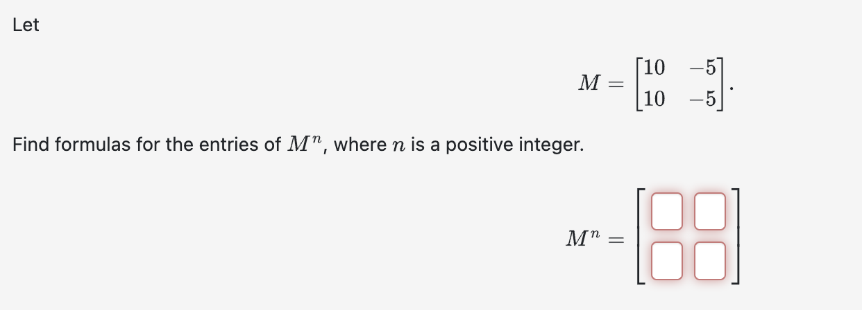 Solved LetM=[10-510-5].Find formulas for the entries of Mn, | Chegg.com