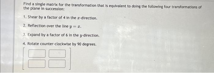 Solved Find a single matrix for the transformation that is | Chegg.com