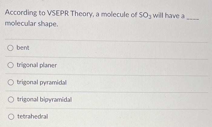 Solved According to VSEPR Theory, a molecule of SO3 will | Chegg.com