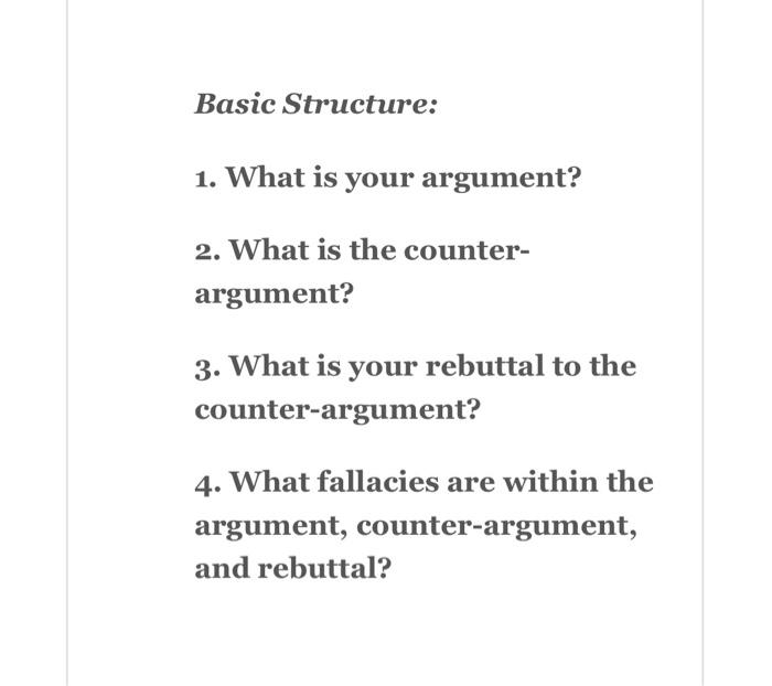 Solved Basic Structure: 1. What is your argument? 2. What is | Chegg.com