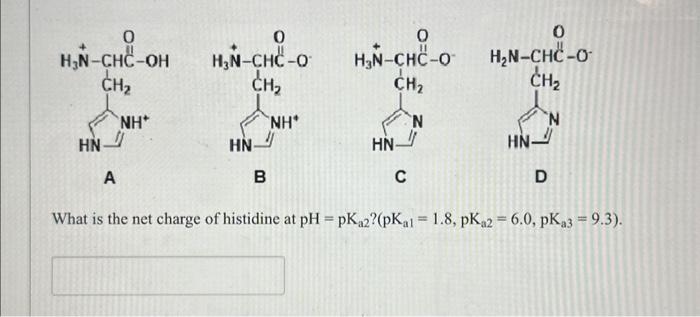 Solved What is the net charge of histidine at | Chegg.com
