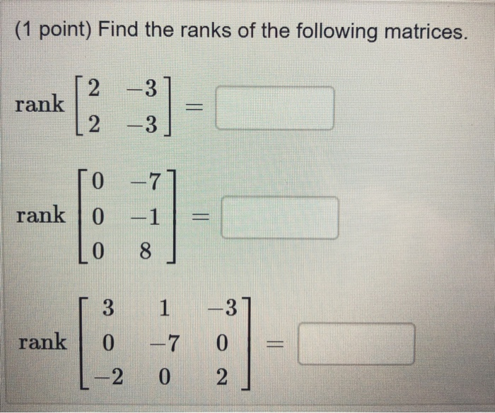 Solved (1 point) Find the ranks of the following matrices. | Chegg.com