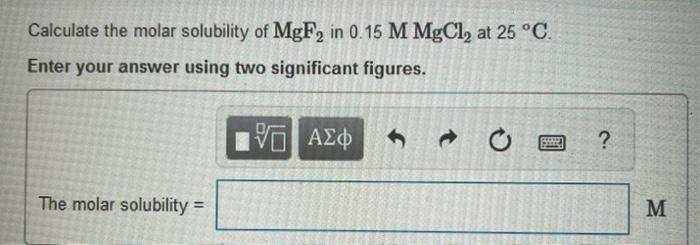 Solved Calculate the molar solubility of MgF2 in 0.15 M | Chegg.com