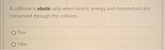 Solved A collision is elastic only when kinetic energy and | Chegg.com