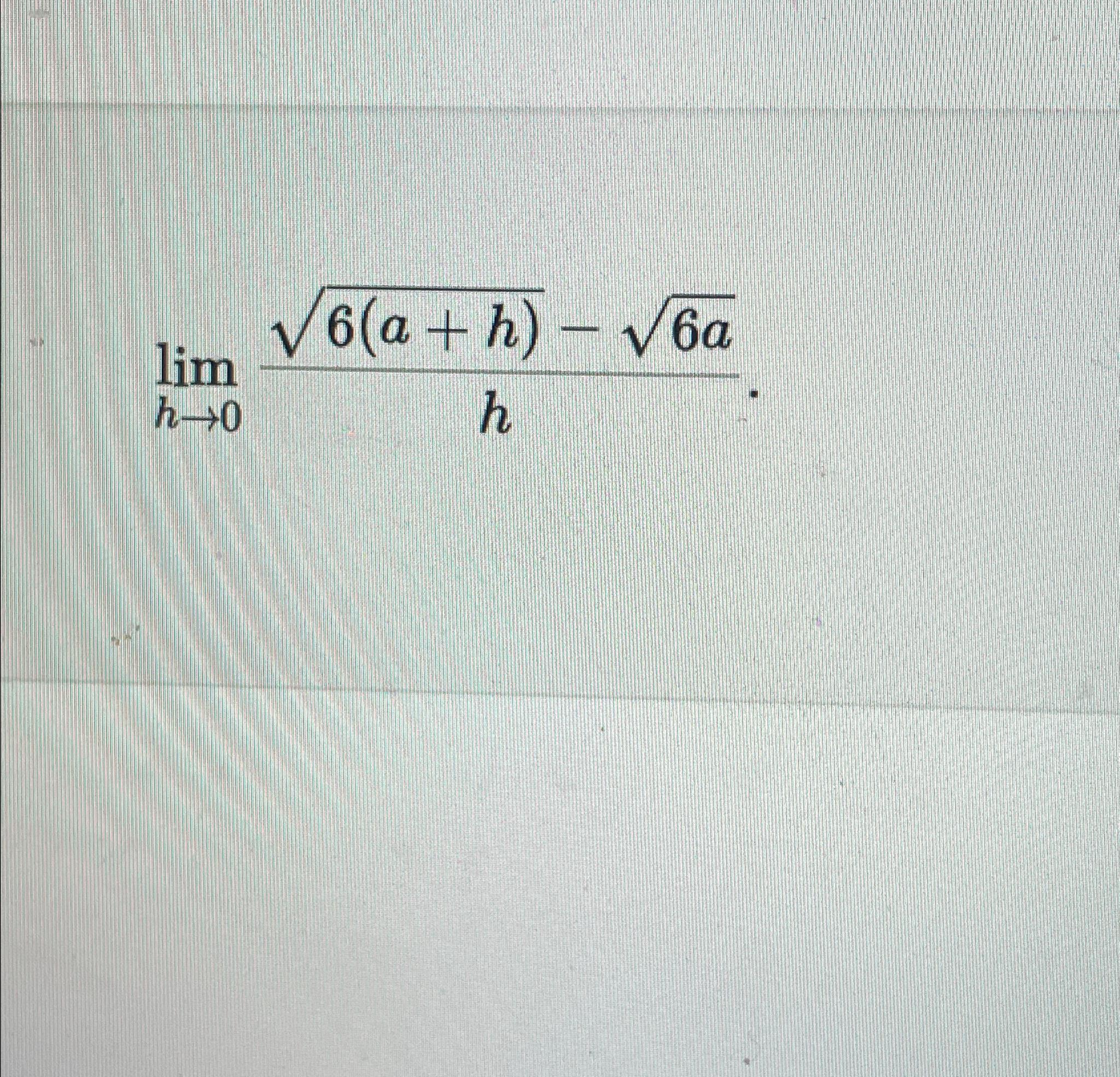 Solved limh→06(a+h)2-6a2h | Chegg.com