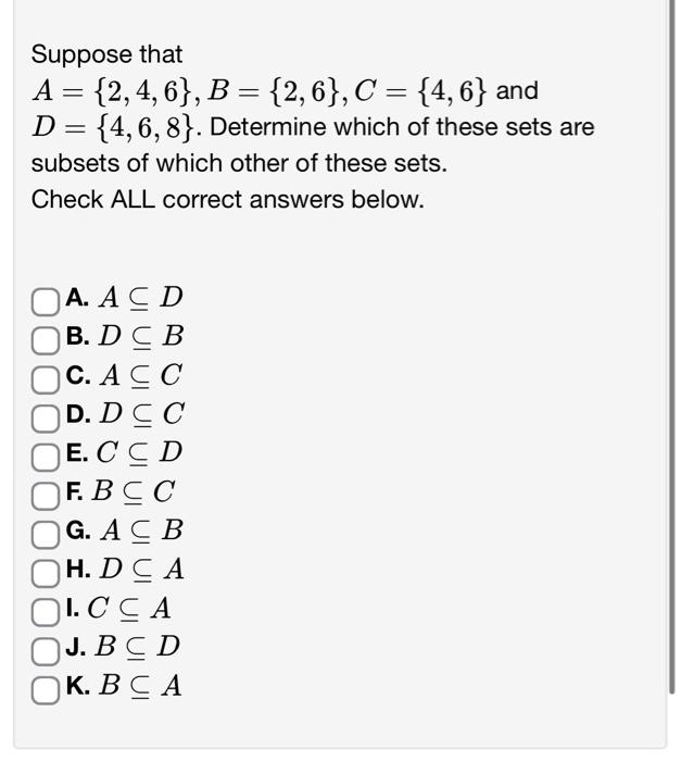 Solved Suppose that A={2,4,6},B={2,6},C={4,6} and D={4,6,8}. | Chegg.com