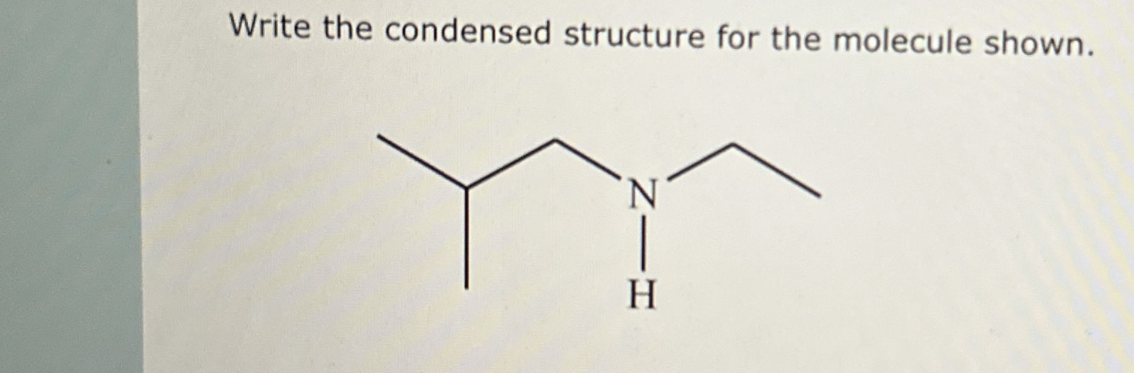 Solved Write the condensed structure for the molecule shown. | Chegg.com
