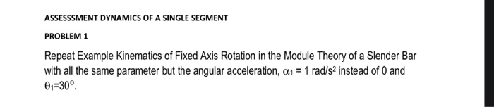 Solved ASSESSSMENT DYNAMICS OF A SINGLE SEGMENT PROBLEM 1 | Chegg.com