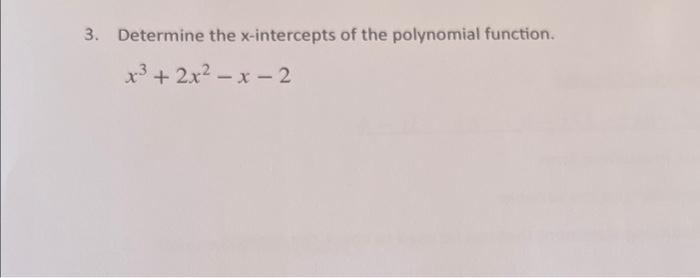 Solved 3. Determine the x-intercepts of the polynomial | Chegg.com