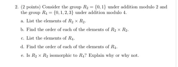 Solved 2. (2 points) Consider the group R2={0,1} under | Chegg.com
