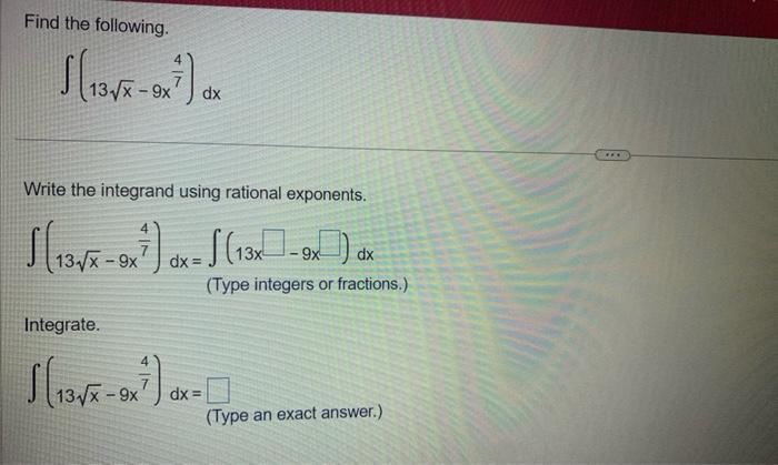 Solved Find the following. ∫(13x−9x74)dx Write the integrand | Chegg.com