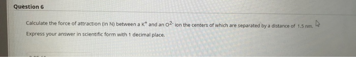 Solved Question 6 Calculate the force of attraction (in N) | Chegg.com