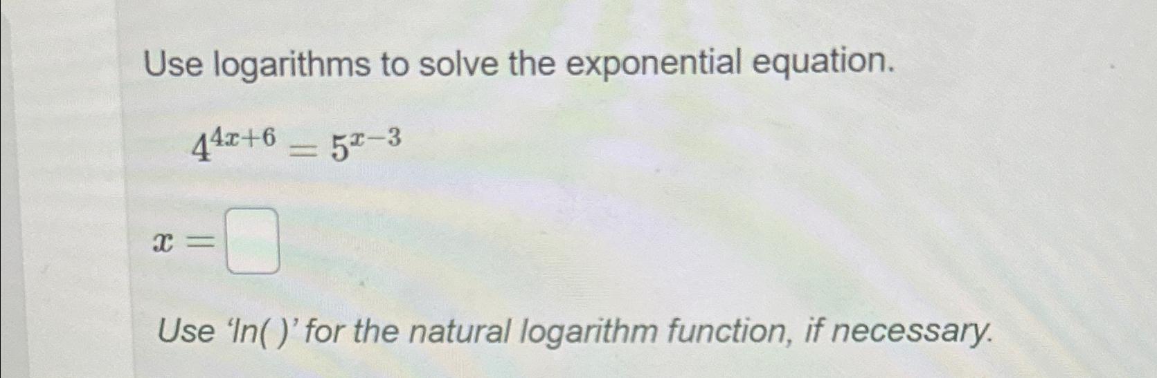 Solved Use logarithms to solve the exponential | Chegg.com
