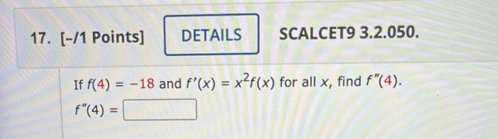 Solved If f(4)=−18 and f′(x)=x2f(x) for all x, find f′′(4) | Chegg.com