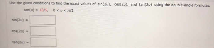 Solved Use the given conditions to find the exact values of | Chegg.com