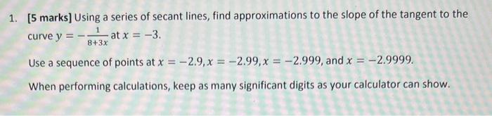 Solved 1. [5 marks] Using a series of secant lines, find | Chegg.com