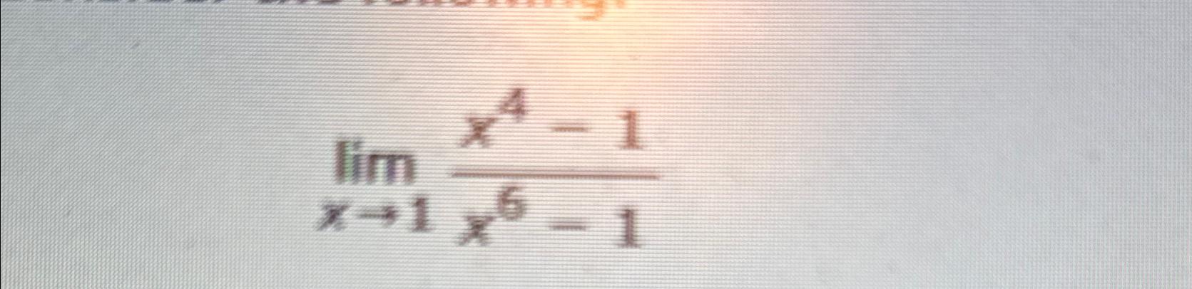 Solved limx→1x4-1x6-1 | Chegg.com