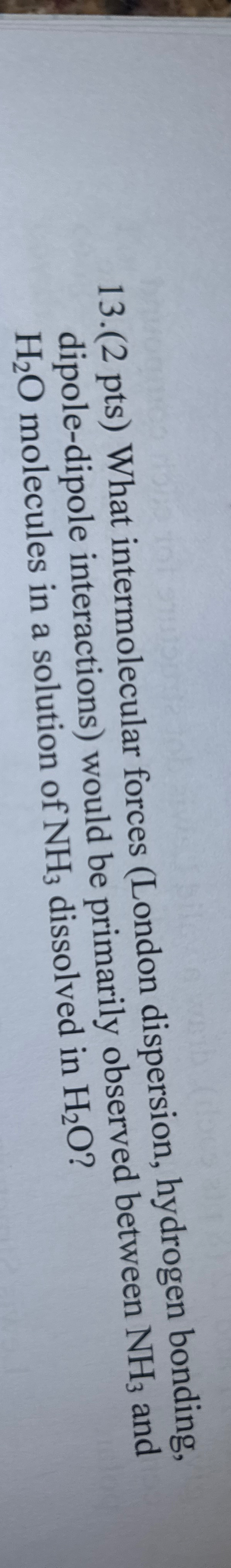 Solved 13.( 2 ﻿pts) ﻿What intermolecular forces (London | Chegg.com