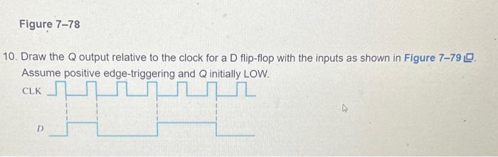 Solved 10. Draw the Q output relative to the clock for a D | Chegg.com