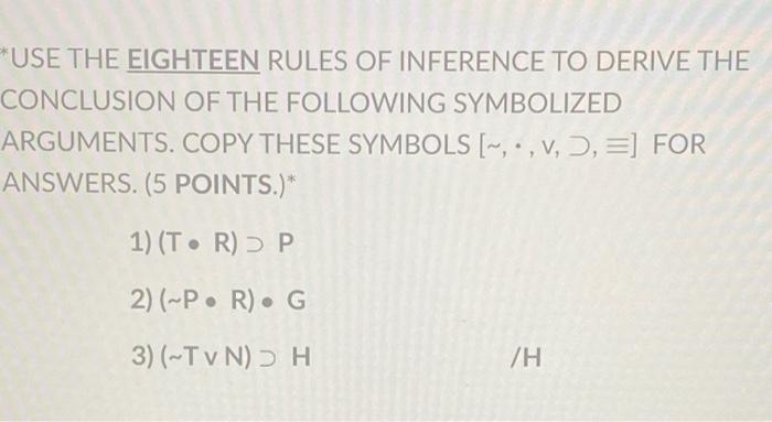 Solved *USE THE EIGHTEEN RULES OF INFERENCE TO DERIVE THE | Chegg.com