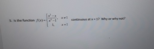 Solved 5. Is the function f(x)= continuous at x = 1? Why or | Chegg.com
