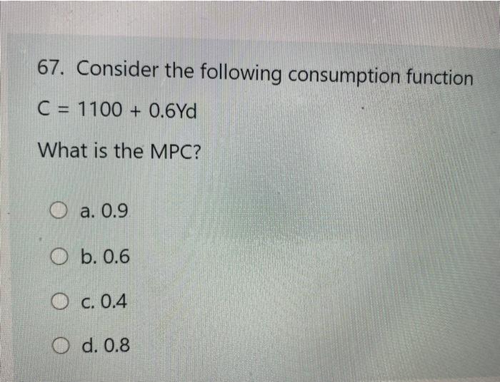 Solved 67. Consider the following consumption function C = | Chegg.com