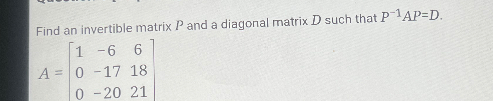 Solved Find an invertible matrix P ﻿and a diagonal matrix D | Chegg.com