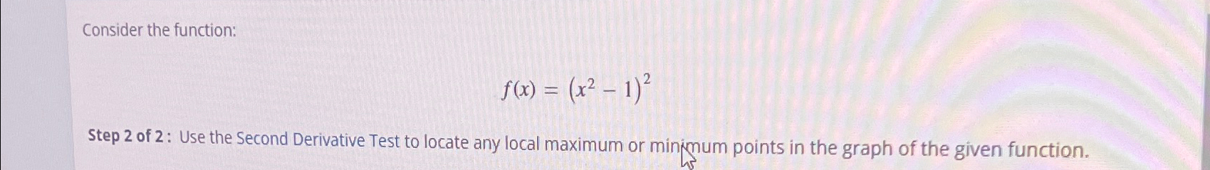 Solved Consider the function:f(x)=(x2-1)2Step 2 ﻿of 2: Use | Chegg.com