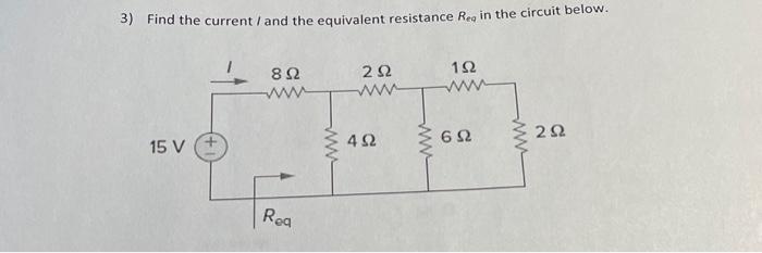 Solved 3) Find the current / and the equivalent resistance | Chegg.com