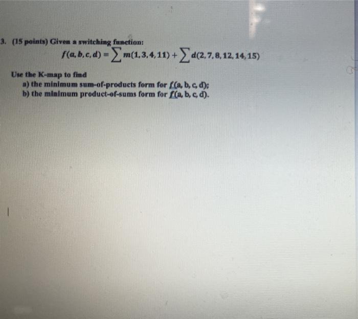 Solved 3. (15 points) Given a switching function: 1(a,b,c,d) | Chegg.com