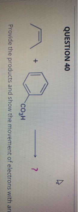 Solved QUESTION 40 CO3H Provide the products and show the | Chegg.com