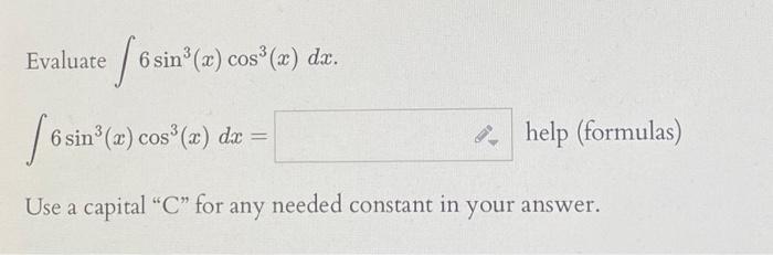 Solved Evaluate ∫6sin3(x)cos3(x)dx ∫6sin3(x)cos3(x)dx= help | Chegg.com