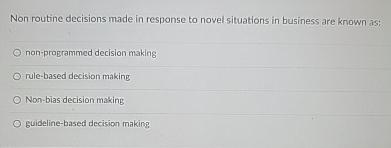 Solved Non routine decisions made in response to novel | Chegg.com