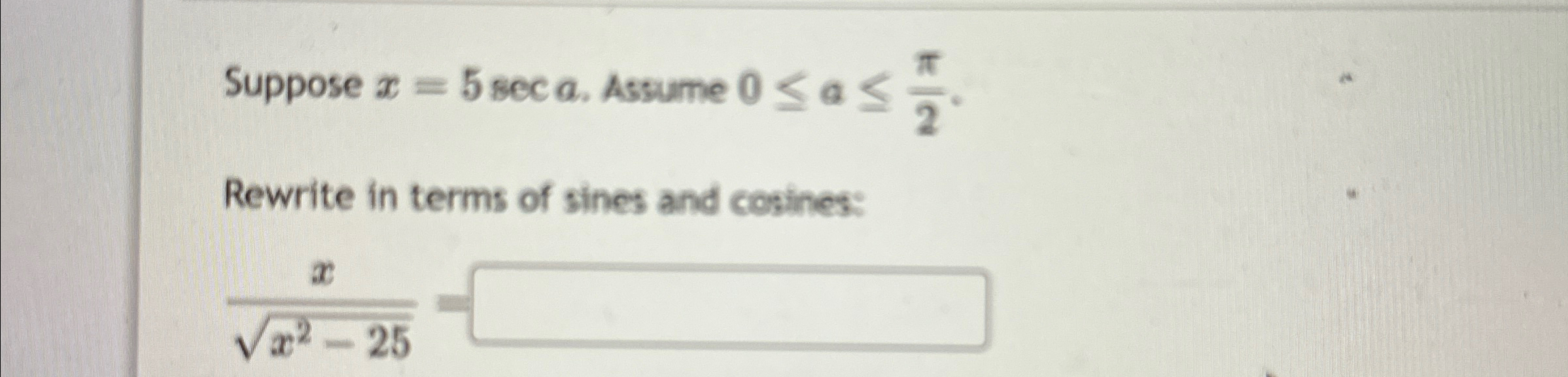 Solved Suppose x=5seca. ﻿Assume 0≤a≤π2.Rewrite in terms of | Chegg.com