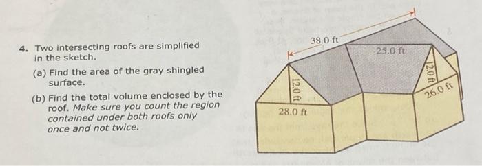 Solved 38.0 ft 25.0 ft 4. Two intersecting roofs are | Chegg.com