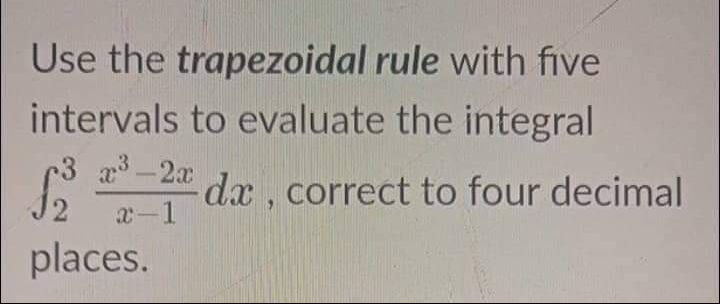 Solved Use the trapezoidal rule with five intervals to | Chegg.com
