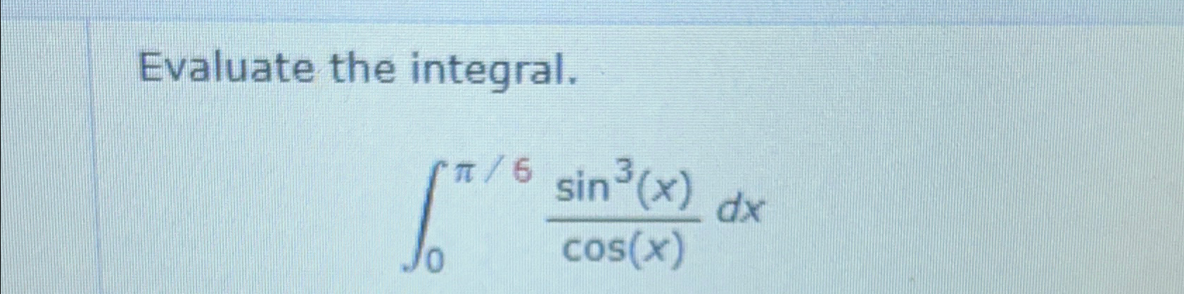 Solved Evaluate the integral.∫0π6sin3(x)cos(x)dx | Chegg.com